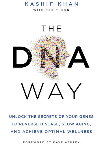 The DNA Way: Unlock the Secrets of Your Genes to Reverse Disease, Slow ... The DNA Way: Unlock the Secrets of Your Genes to Reverse Disease, Slow ...