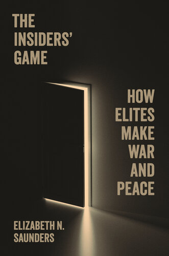 The Insiders’ Game: How Elites Make War and Peace (Princeton Studies in ... The Insiders’ Game: How Elites Make War and Peace (Princeton Studies in ...