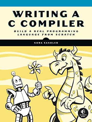 Writing A C Compiler Build A Real Programming Language From Scratch Pdfepub Version