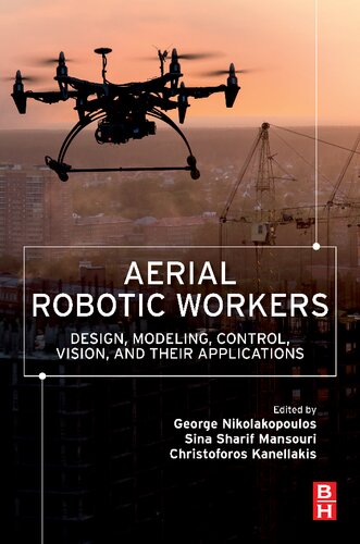Aerial Robotic Workers: Design, Modeling, Control, Vision and Their ... Aerial Robotic Workers: Design, Modeling, Control, Vision and Their ...