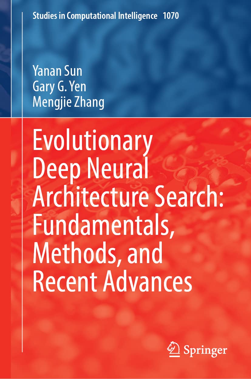 Evolutionary Deep Neural Architecture Search: Fundamentals, Methods ... Evolutionary Deep Neural Architecture Search: Fundamentals, Methods ...